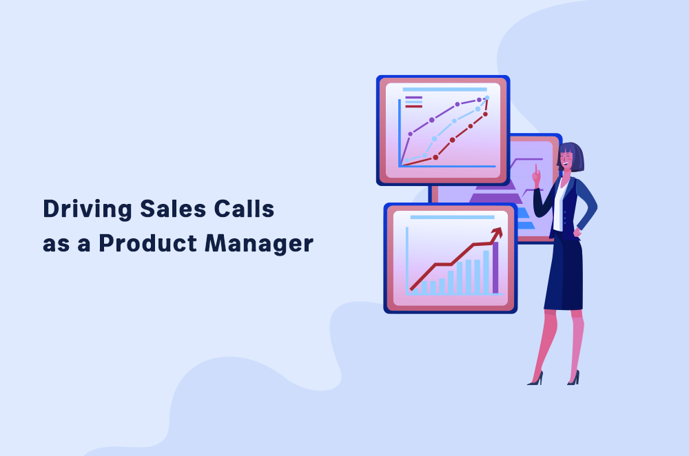 Driving Sales Calls as a Product Manager